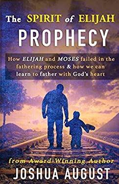 The Spirit of Elijah Prophecy : How Elijah and Moses Failed in the ...