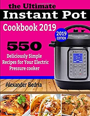 The Ultimate Instant Pot Cookbook 2019 : 550 Deliciously Simple Recipes ...
