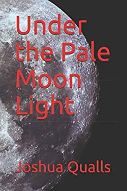 Under the Pale Moon Light book by Joshua Qualls: 9781790590605