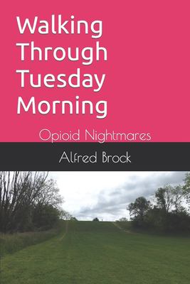 Walking Through Tuesday Morning : Opioid Nightmares book by Alfred ...
