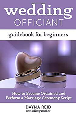 Wedding Officiant Guidebook for Beginners : How to Become Ordained and ...