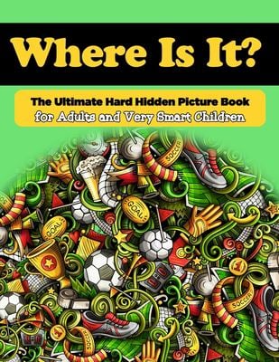 Where Is It? the Ultimate Hard Hidden Picture Book for Adults and Very ...