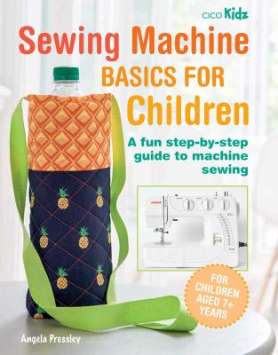 Sewing Machine Basics for Children : A Fun Step-By-step Guide to ...