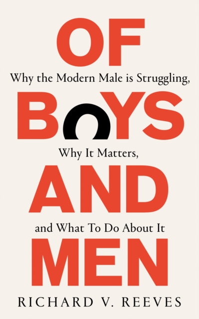 Of Boys and Men : Why the Modern Male Is Struggling, Why It Matters ...