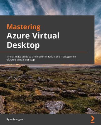 Mastering Azure Virtual Desktop : The Ultimate Guide to the ...