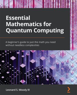 Essential Mathematics for Quantum Computing : A Beginner's Guide to ...