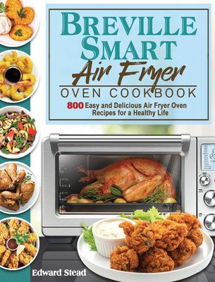 Breville Smart Air Fryer Oven Cookbook: 800 Easy and Delicious Air ...