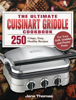 The Ultimate Cuisinart Griddle Cookbook : 250 Crispy, Easy, Healthy ...