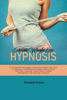 Extreme Weight Loss Hypnosis: A Comprehensive Guide on How to Develop ...
