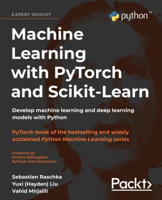 Machine Learning with Pytorch and Scikit-Learn : Develop Machine Learning and Deep Learning ...