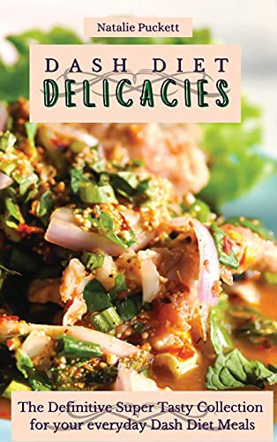 Dash Diet Delicacies : The Definitive Super Tasty Collection for Your ...