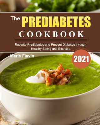 The Prediabetes Cookbook 2021: Reverse Prediabetes and Prevent Diabetes ...