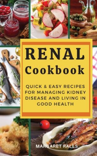 Renal Cookbook: Quick and Easy Recipes for Managing Kidney Disease and Living in Good Health.46 ...