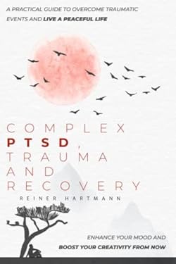 Complex Ptsd Trauma And Recovery A Practical Guide To Overcome