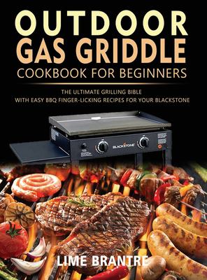 Outdoor Gas Griddle Cookbook for Beginners : The Ultimate Grilling ...
