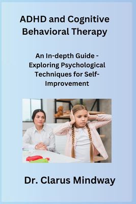 ADHD and Cognitive Behavioral Therapy : An in-Depth Guide - Exploring Psychological Techniques ...