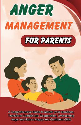Anger Management for Parents: A Comprehensive Guide to Master your ...