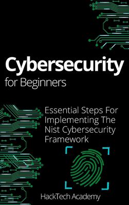 Cybersecurity For Beginners: Essential Steps For Implementing The Nist ...