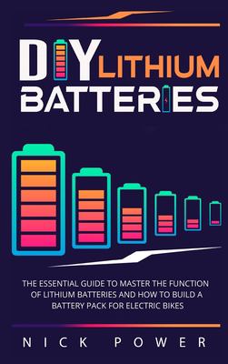 DIY Lithium Batteries: The Essential Guide to Master the Function of ...