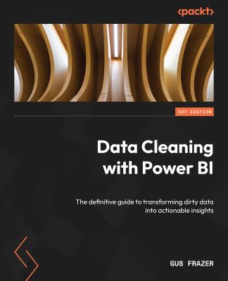 Data Cleaning with Power BI : The Definitive Guide to Transforming Dirty Data into Actionable ...