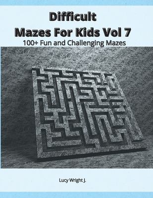 Difficult Mazes For Kids Vol 7: 100+ Fun and Challenging Mazes book ...