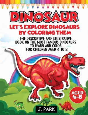 Dinosaur: The descriptive and illustrative book on the most famous ...