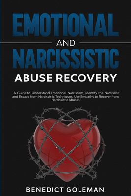 Emotional and Narcissistic Abuse Recovery : A Guide to Understand Emotional Narcissism, Identify ...