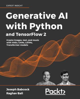 Generative AI with Python and TensorFlow 2 : Harness the Power of Generative Models to Create ...