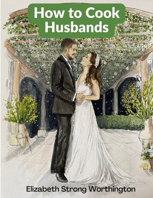How to Cook Husbands: A Classic Marriage Guide book: 9781805473404