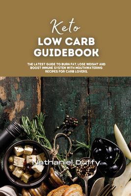 Keto Low Carb Guidebook: The Latest Guide to Burn Fat, Lose Weight and ...