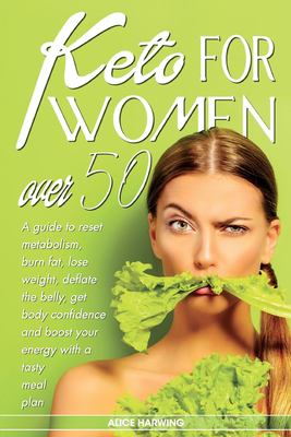 Keto for Women Over 50: A guide to reset metabolism, burn fat, lose weight, deflate the belly ...