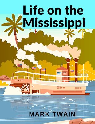Life on the Mississippi : A Charming Depiction of a Bygone Era in ...