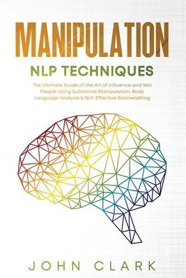 Manipulation and NLP Techniques: The Ultimate Guide of the Art of ...