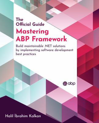 Mastering ABP Framework : Build Maintainable .NET Solutions by Implementing Software Development ...