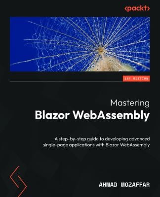 Mastering Blazor WebAssembly : Step by Step Guide to Developing an Advanced Single Page ...