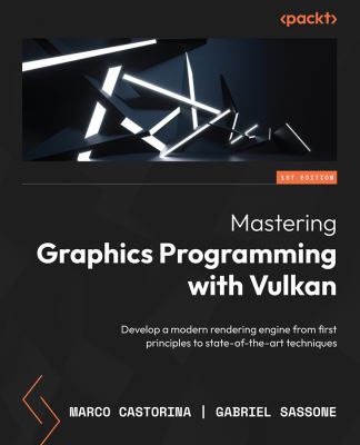 Mastering Graphics Programming with Vulkan : Develop a Modern Rendering Engine from First ...