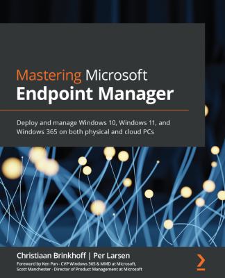 Mastering Microsoft Endpoint Manager : Deploy and Manage Windows 10, Windows 11, and Windows 365 ...