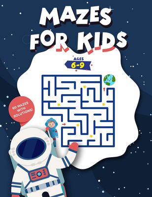 Mazes for Kids Ages 6-9 : Maze Activity Book with 60 Funny Mazes and ...