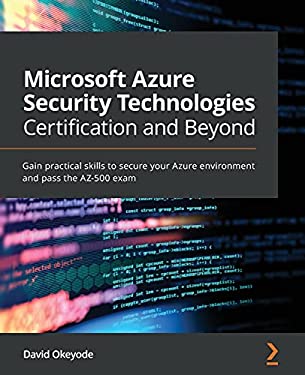 Microsoft Azure Security Technologies Certification and Beyond : Gain ...