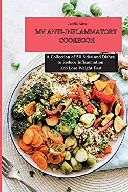 My Anti-Inflammatory Cookbook: A Collection of 50 Sides and Dishes to Reduce Inflammation and ...