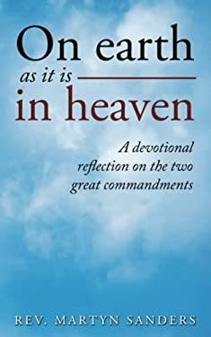 On Earth As It Is in Heaven : A Devotional Reflection on the Two Great ...