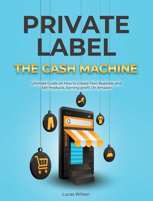 Private Label the Cash Machine : Ultimate Guide on How to Create Own ...