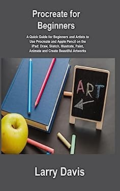 Procreate for Beginners : A Quick Guide for Beginners and Artists to ...