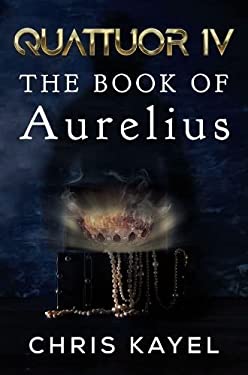 Quattuor IV : The Book of Aurelius book by Chris Kayel: 9781800168190
