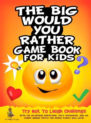 The Big Would You Rather Game Book for Kids: Try Not To Laugh Challenge ...