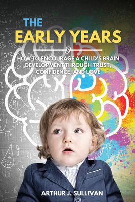 The Early Years: How to Encourage a Child's Brain Development Through ...