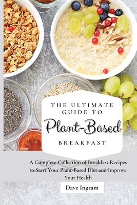 The Ultimate Guide to Plant-Based Breakfast: A Complete Collection of ...