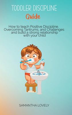 Toddler Discipline Guide: How to teach Positive Discipline, Overcoming ...