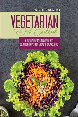 Vegetarian Diet Cookbook: A Fresh Guide to Eating Well with Delicious ...