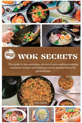 Wok Secrets: The guide to the centuries-old art of wok cooking contains ...